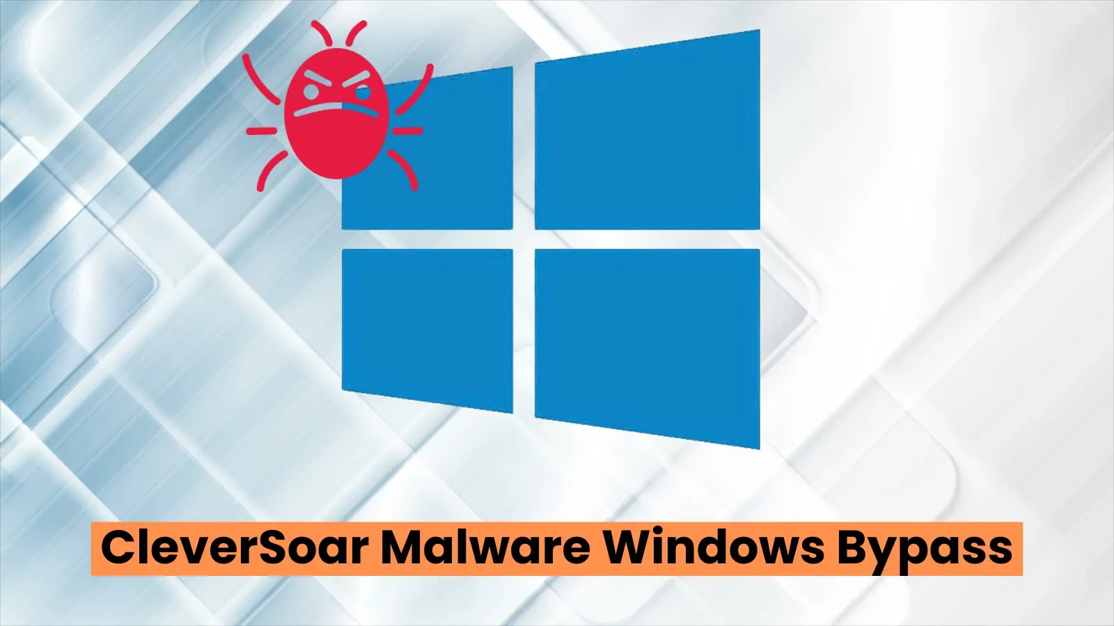 New CleverSoar Malware Attacking Windows Users Bypassing Security ... New CleverSoar Malware Attacking Windows Users Bypassing Security ...