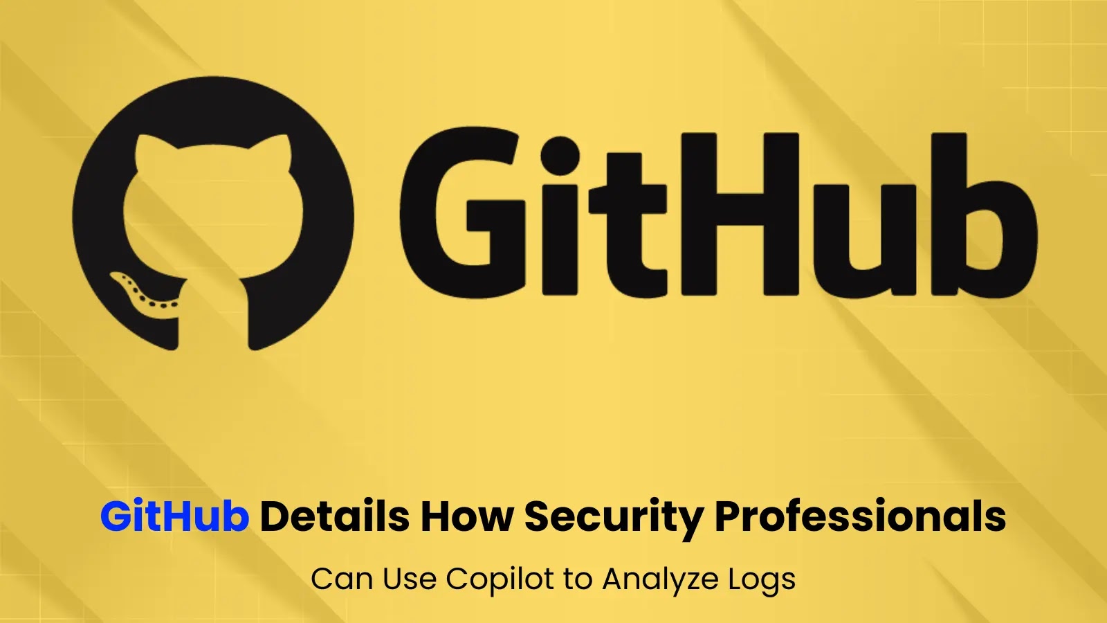 Github Details How Security Professionals Can Use Copilot To Analyze