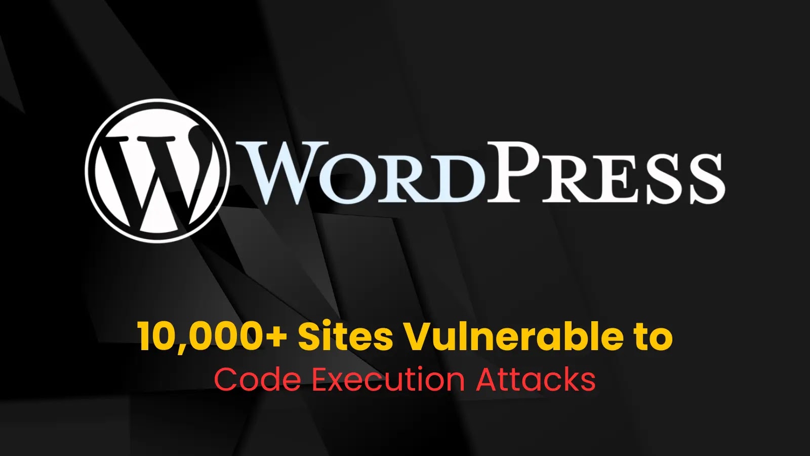 Wordpress Plugin Vulnerability Exposes 10000 Sites To Code Execution